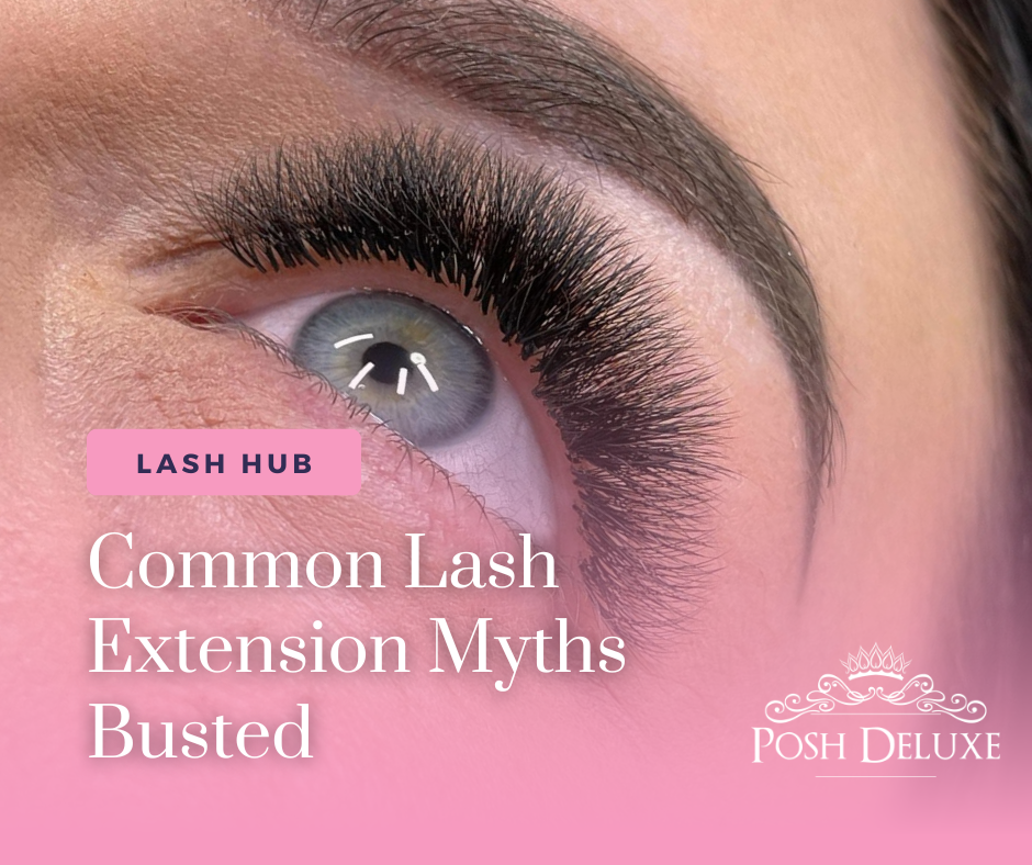 Common Lash Extension Myths Busted – Posh Deluxe