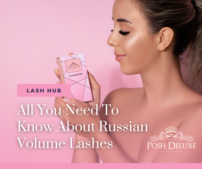 All You Need To Know About Russian Volume Lashes – Posh Deluxe