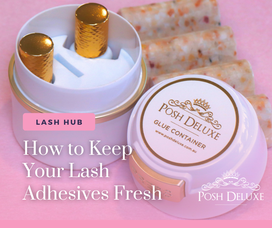 How to Keep Your Lash Adhesives Fresh – Posh Deluxe