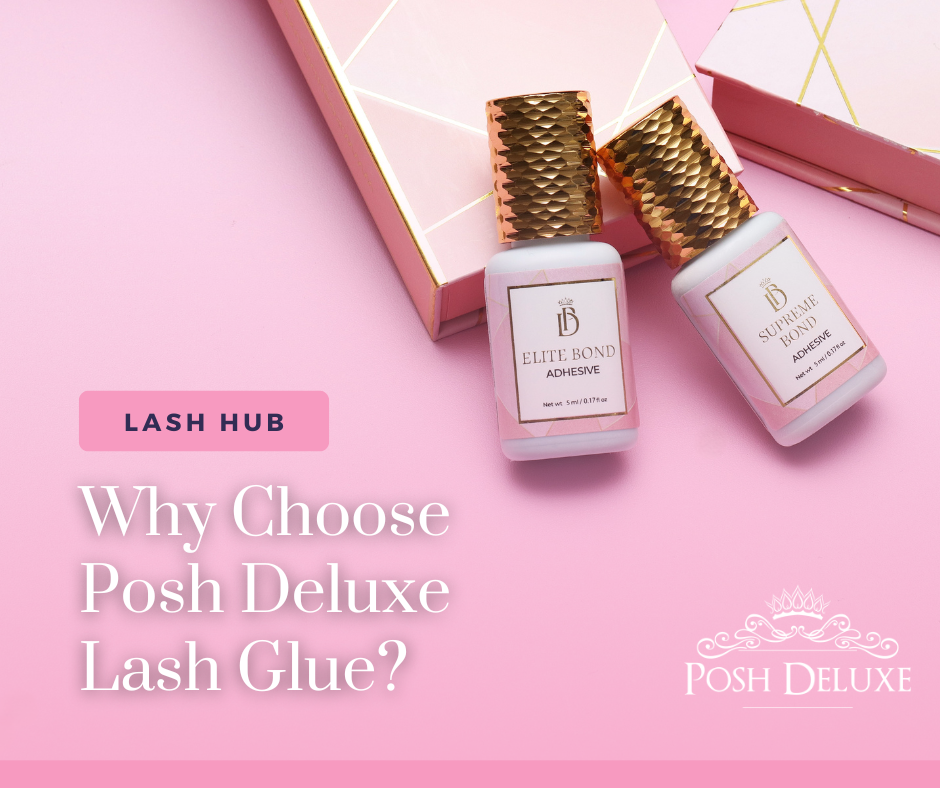 Why Choose Posh Deluxe Lash Glue?