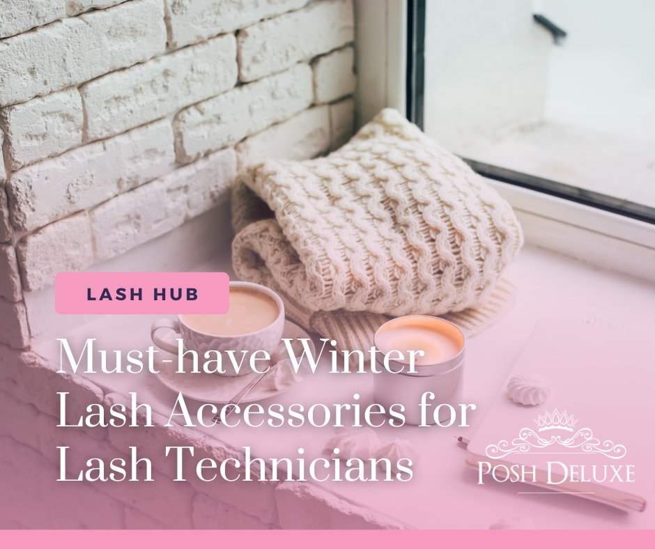 Must-have Winter Lash Accessories for Lash Technicians – Posh Deluxe